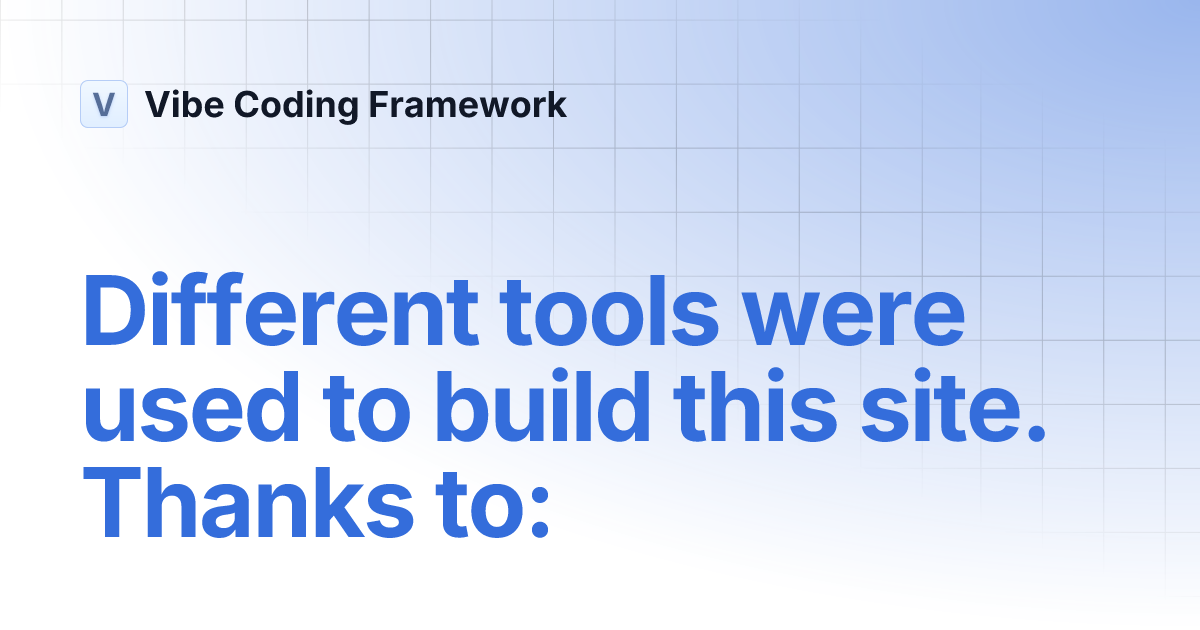 Different tools were used to build this site. Thanks to: | Vibe Coding Framework