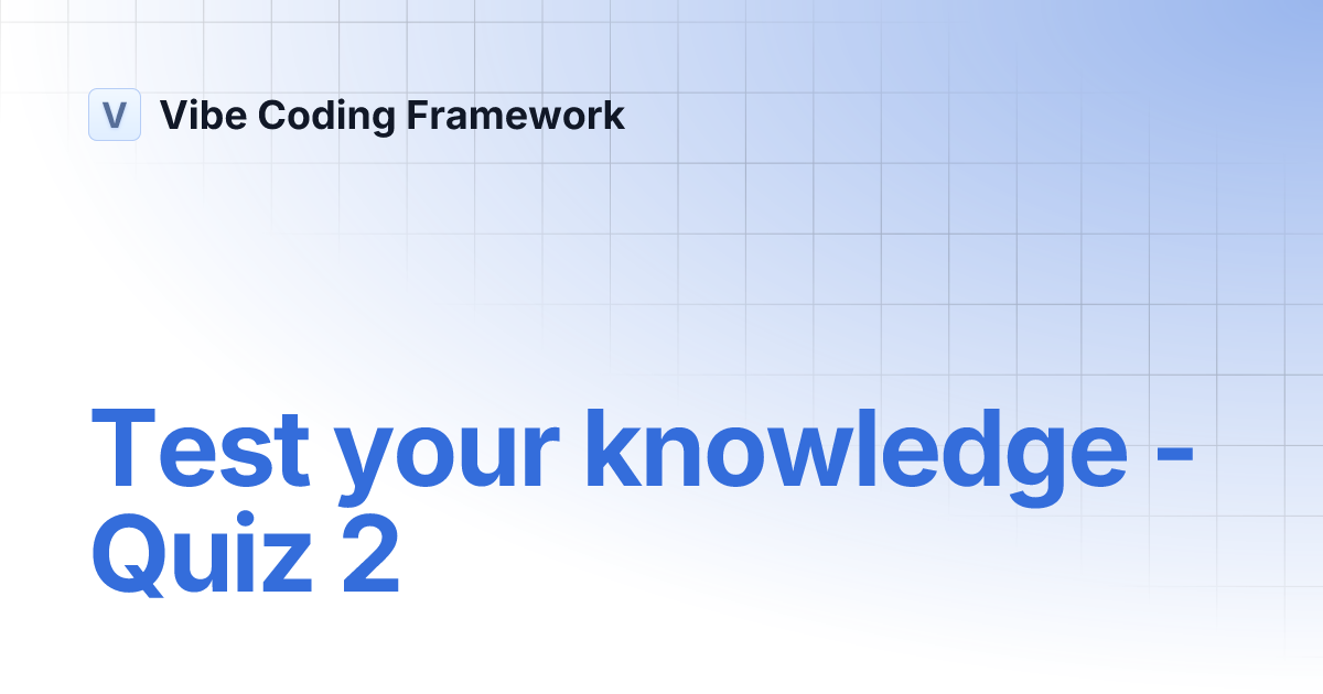 Test your knowledge - Quiz 2 | Vibe Coding Framework