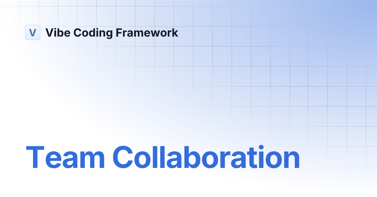 Team Collaboration | Vibe Coding Framework