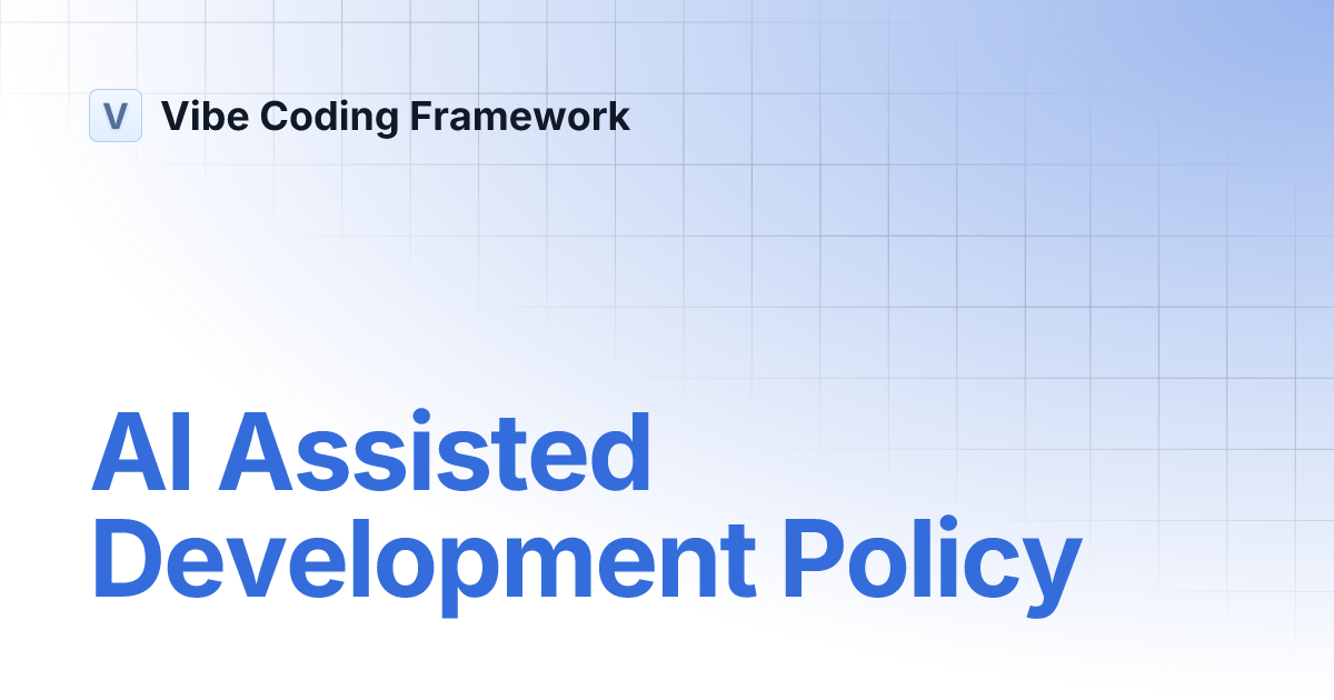 AI Assisted Development Policy | Vibe Coding Framework