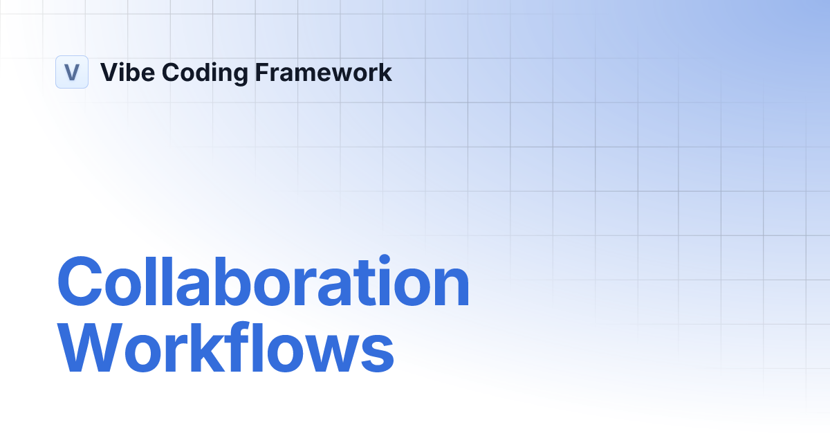 Collaboration Workflows | Vibe Coding Framework