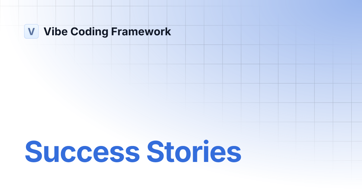 Success Stories | Vibe Coding Framework