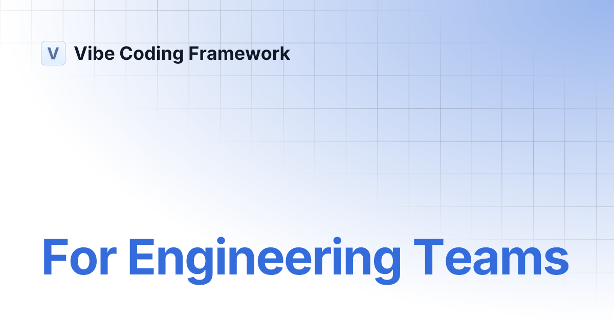 For Engineering Teams | Vibe Coding Framework