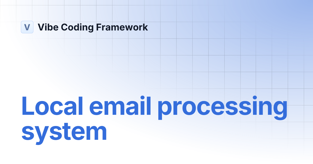 Local email processing system | Vibe Coding Framework